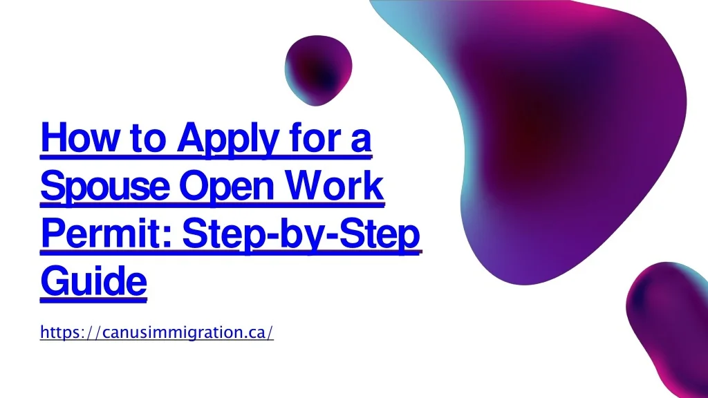 PPT - How to Apply for a Spouse Open Work Permit Step-by-Step Guide ...
