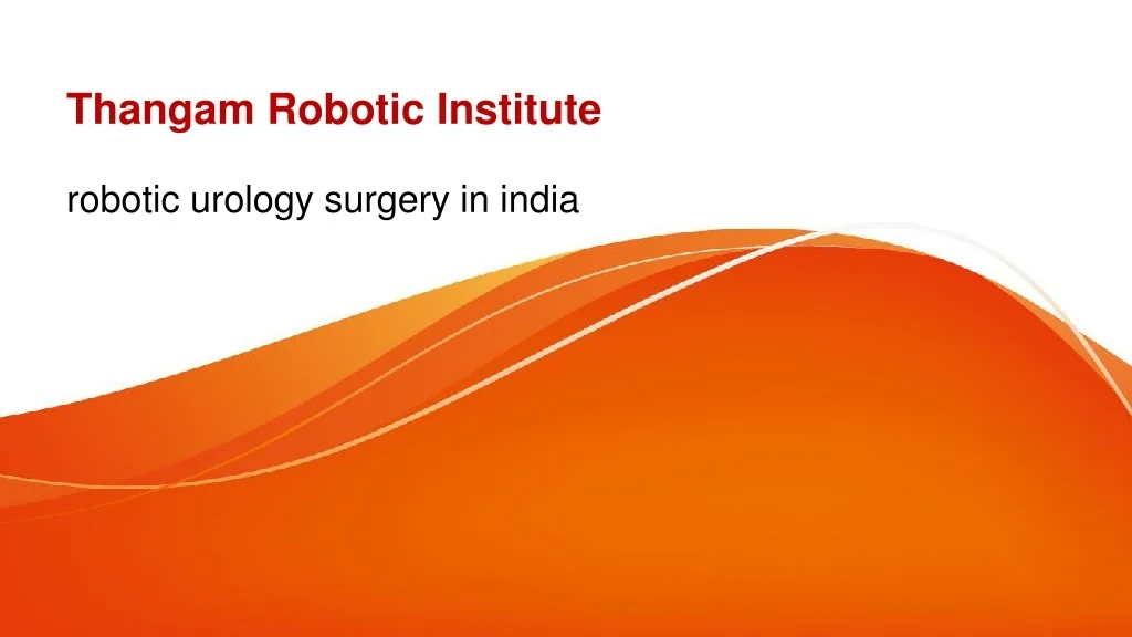 PPT - Thangam Robotics Institute(robotic urology surgery in india ...