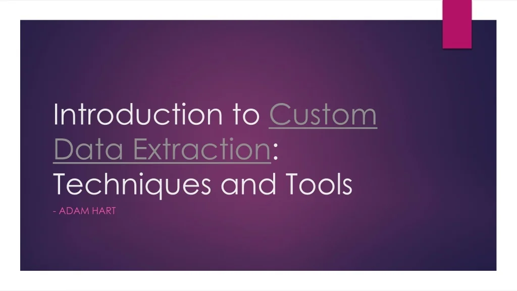 PPT - Introduction to Custom Data Extraction PowerPoint Presentation, free download - ID:13370979