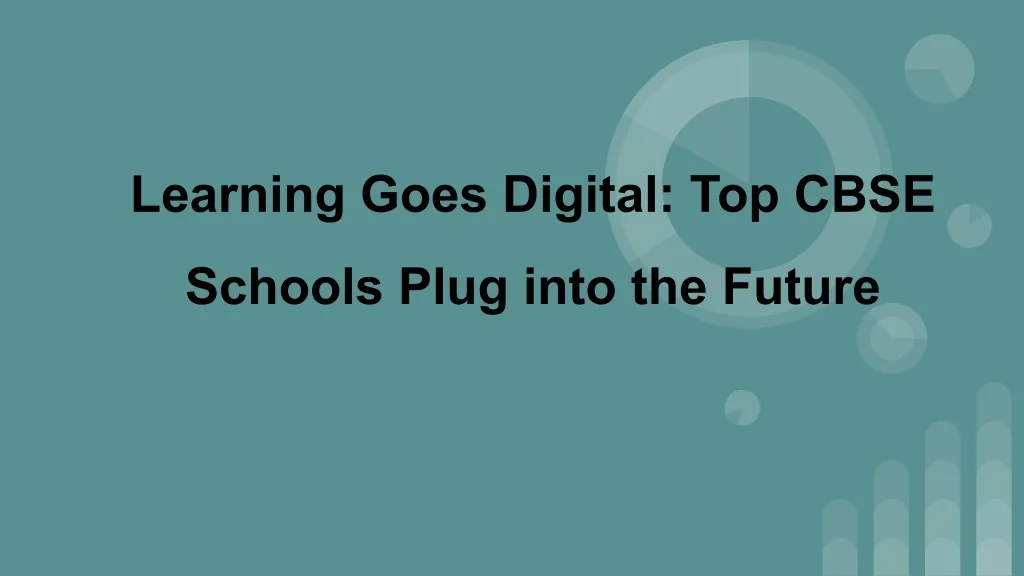 PPT - Learning Goes Digital_ Top CBSE Schools Plug into the Future ...
