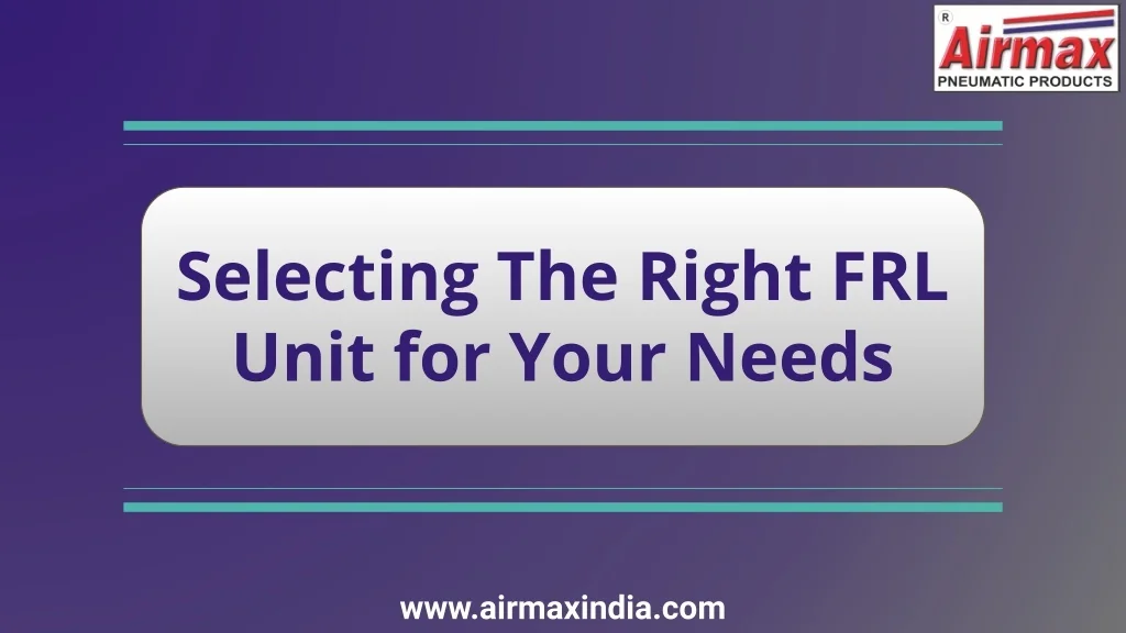 PPT - Selecting the Right FRL Unit for Your Needs PowerPoint ...