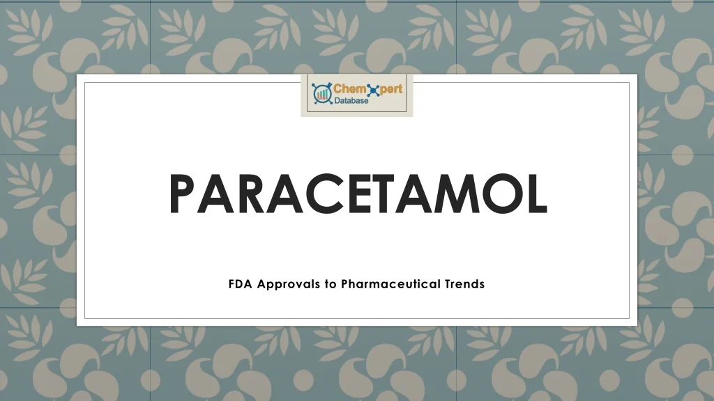 PPT - Paracetamol - FDA Approvals to Pharmaceutical Trends PowerPoint ...