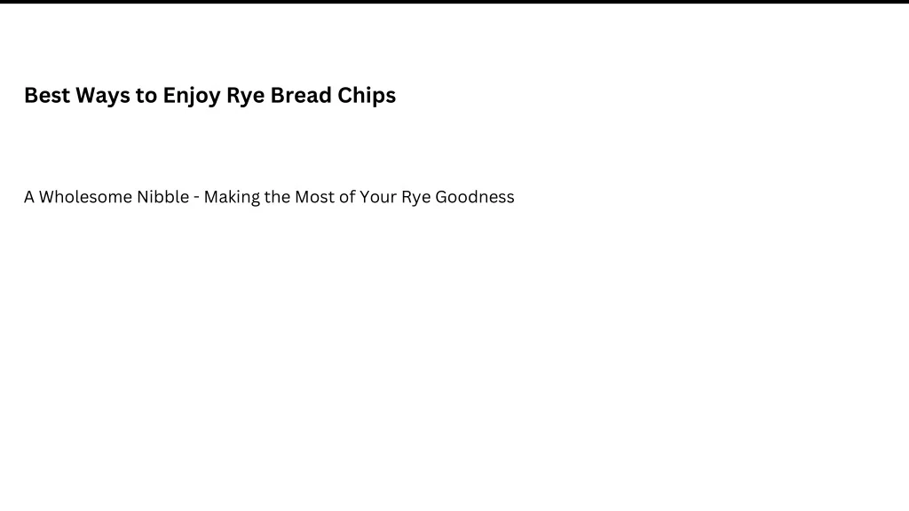 PPT - Best Ways to Enjoy Rye Bread Chips PowerPoint Presentation, free ...