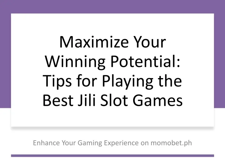 PPT - Maximize Your Winning Potential Tips for Playing the Best Jili ...