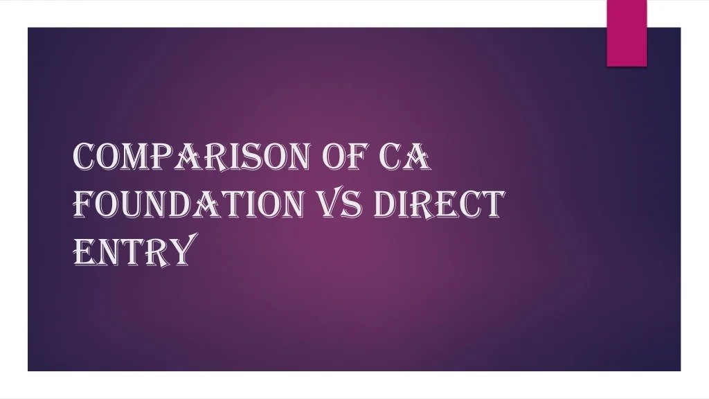 PPT - Comparison of CA Foundation vs Direct Entry PowerPoint ...