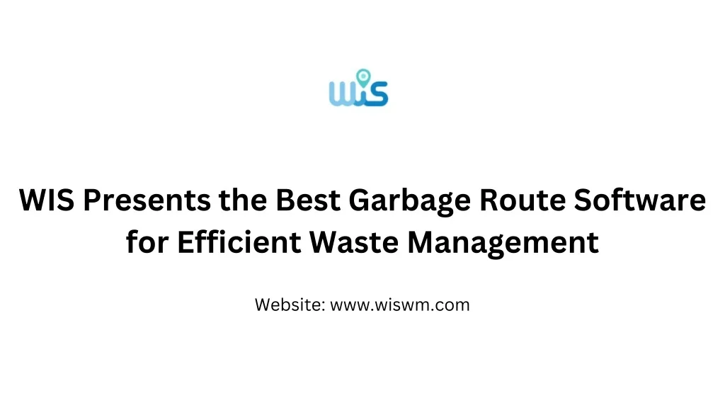 PPT - WIS Presents the Best Garbage Route Software for Efficient Waste ...