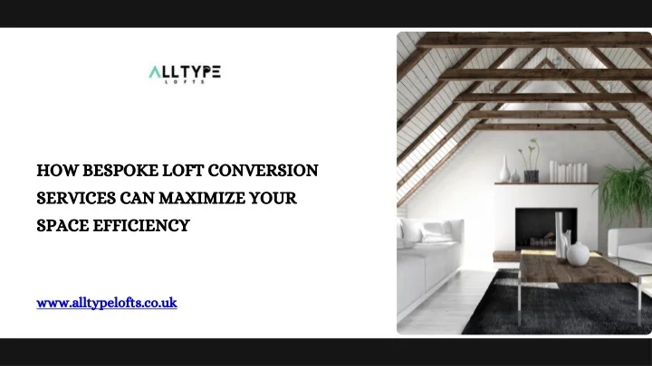 PPT - How Bespoke Loft Conversion Services Can Maximize Your Space ...