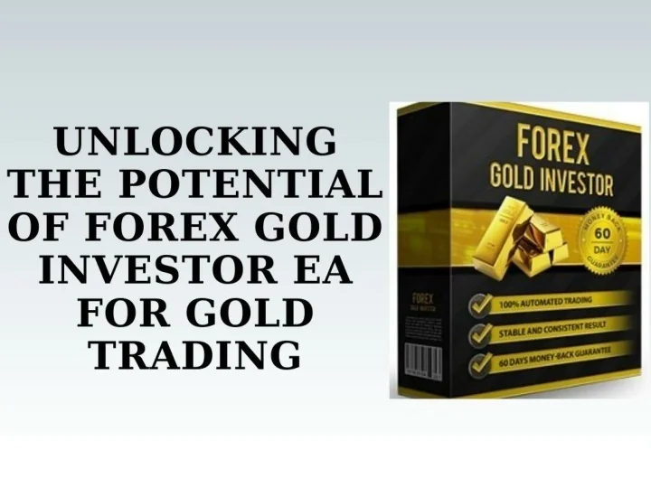 PPT - Unlocking the Potential of Forex GOLD Investor EA for Gold ...