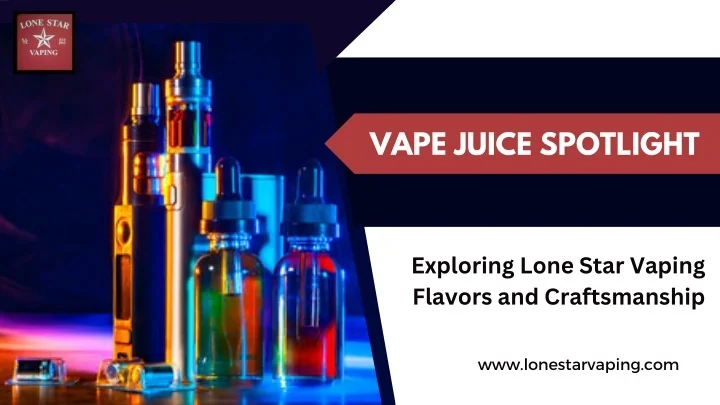 PPT - A Journey Through Flavors: Lone Star Vaping and the Essence of ...