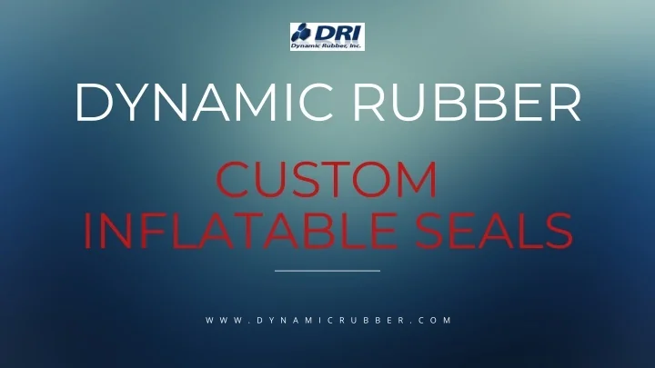 PPT - Custom Inflatable Seals Tailored to Your Needs by Dynamic Rubber ...