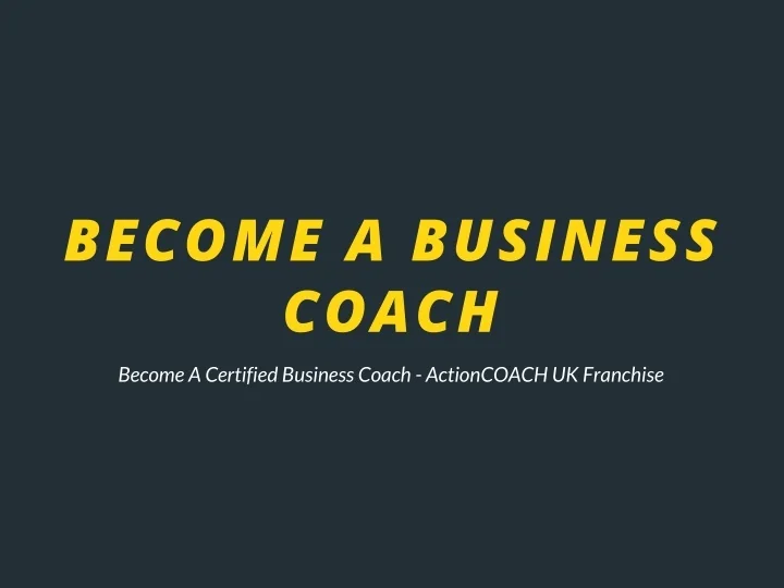 PPT - ActionCOACH UK Fast-Track to Certified Business Coach PowerPoint ...