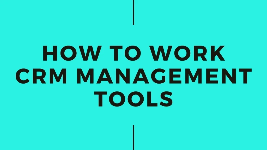 PPT - How to Work CRM Management Tools PowerPoint Presentation, free ...
