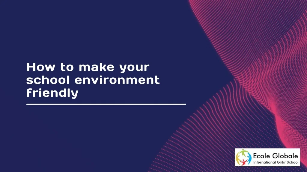 PPT - How to make your school environment friendly PowerPoint ...