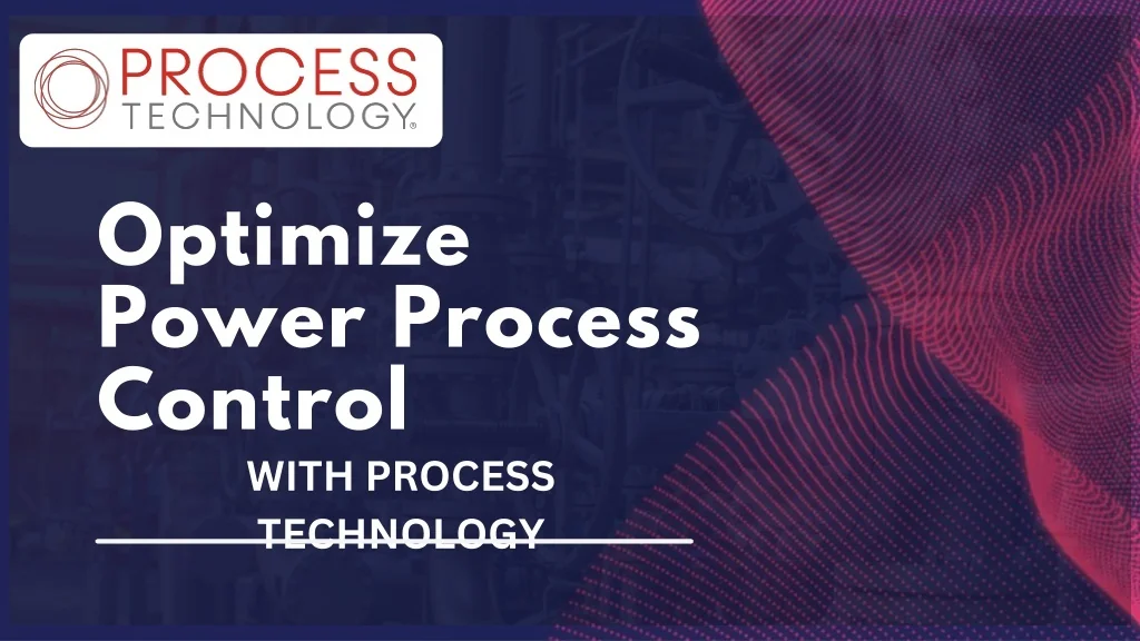 PPT - Optimize Power Process Control with Process Technology PowerPoint ...