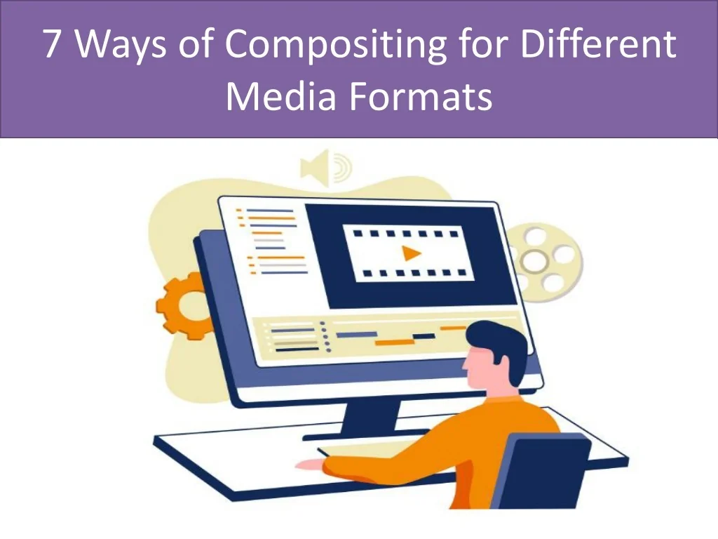 PPT - 7 Ways of Compositing for Different Media Formats PowerPoint Presentation - ID:13470672