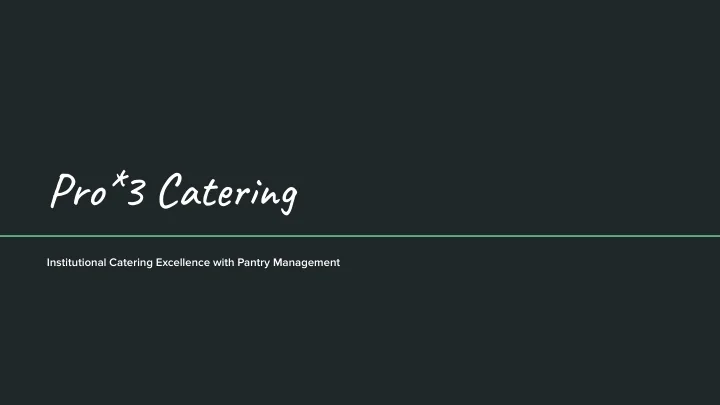 PPT - Pro_3 Catering - Institutional Catering Excellence with Pantry ...