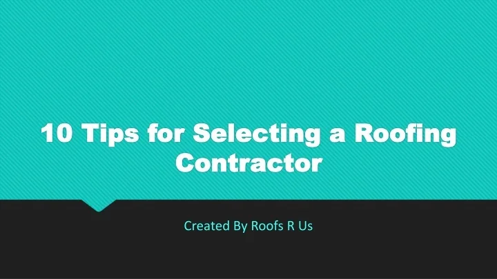 Ppt 10 Tips For Selecting A Roofing Contractor Powerpoint