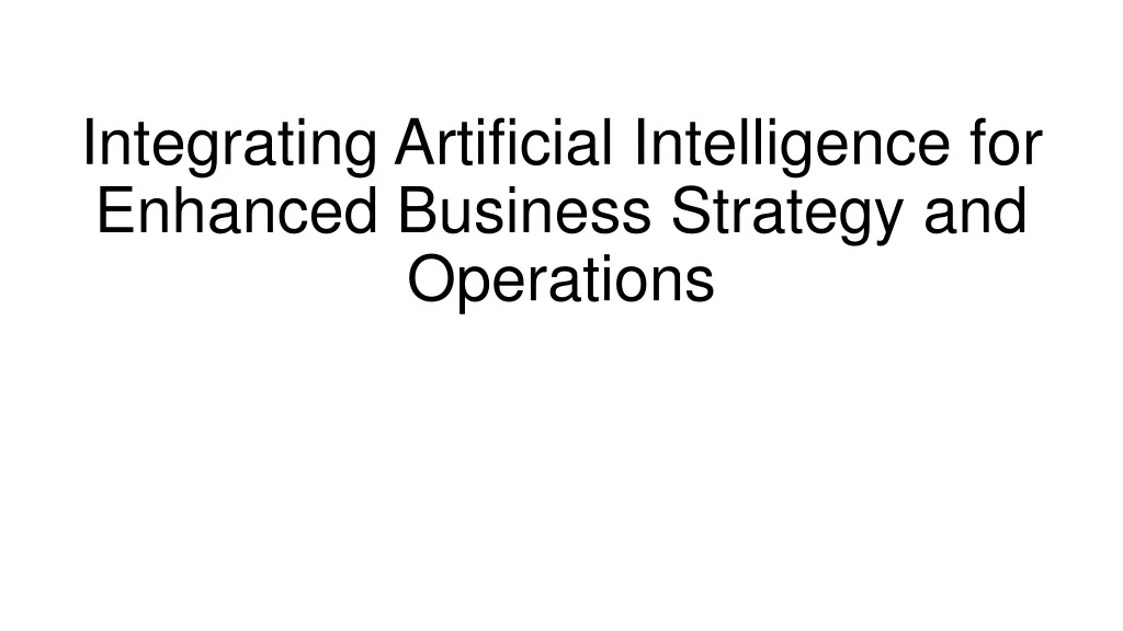 PPT - Integrating Artificial Intelligence for Enhanced Business ...