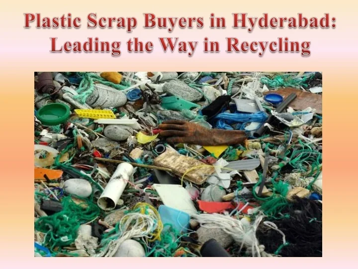 PPT - Plastic Scrap Buyers in Hyderabad Leading the Way in Recycling ...