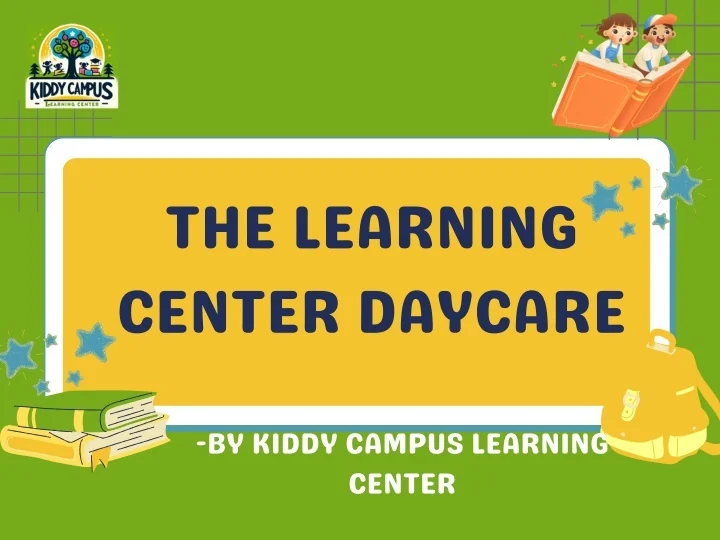 PPT - The learning center daycare | KIDDY CAMPU LEARNING CENTER ...
