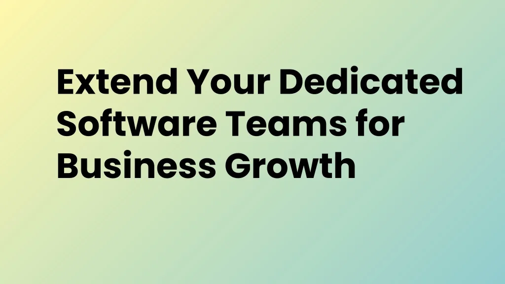 PPT - Extend Your Dedicated Software Teams for Business Growth ...