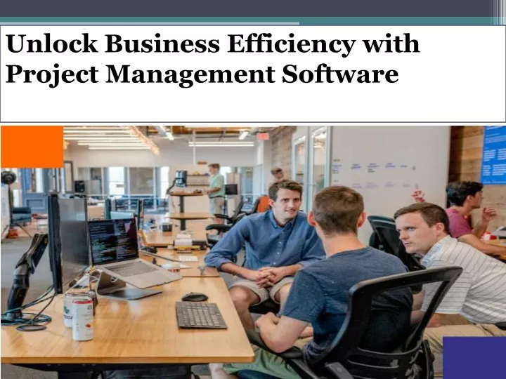 PPT - Unlock Business Efficiency with Project Management Software ... PPT - Unlock Business Efficiency with Project Management Software ...