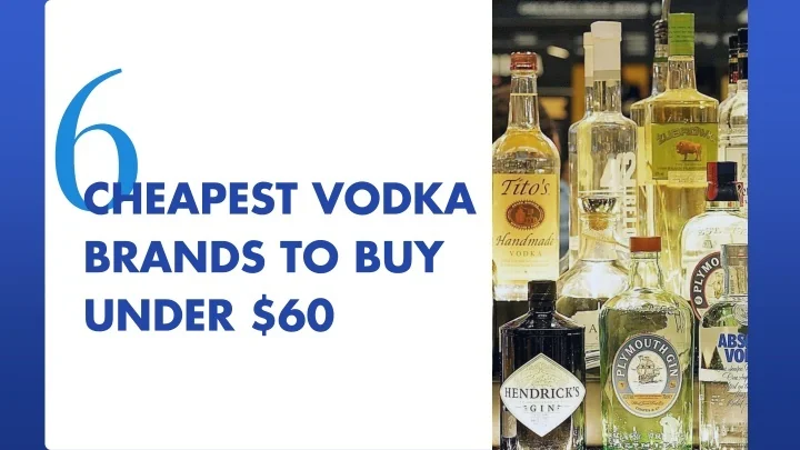 PPT - 6 Cheapest Vodka Brands to Buy Under $60 PowerPoint Presentation ...