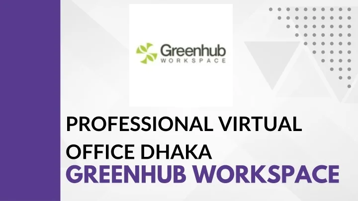 PPT - Professional Virtual Office Dhaka Greenhub Workspace PowerPoint Presentation - ID:13509088