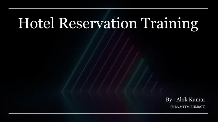 PPT - Hotel Reservation Training By Alok (MBA,MTTM,BHM&CT) PowerPoint ...