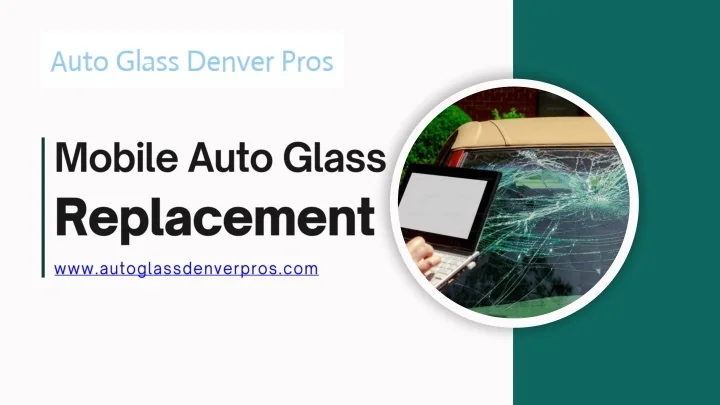 PPT - Mobile Auto Glass Replacement - www.autoglassdenverpros.com ...