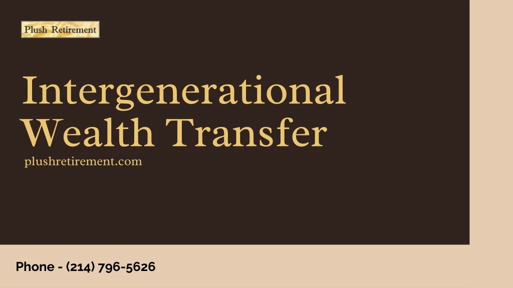 PPT - Understanding Intergenerational Wealth Transfer - Plush Retirement PowerPoint Presentation ...