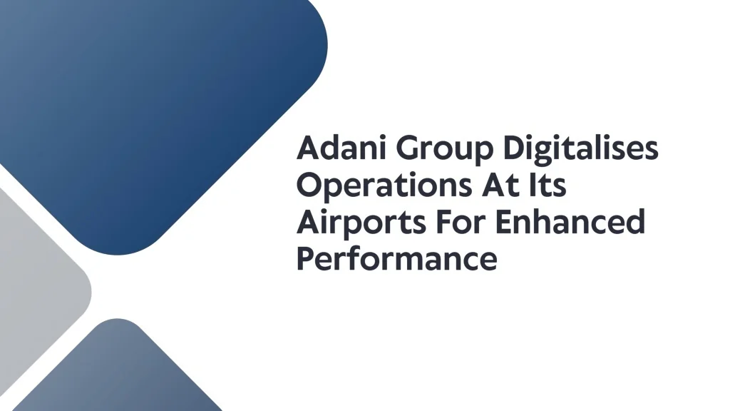 PPT - Adani Group Digitalises Operations At Its Airports For Enhanced ...
