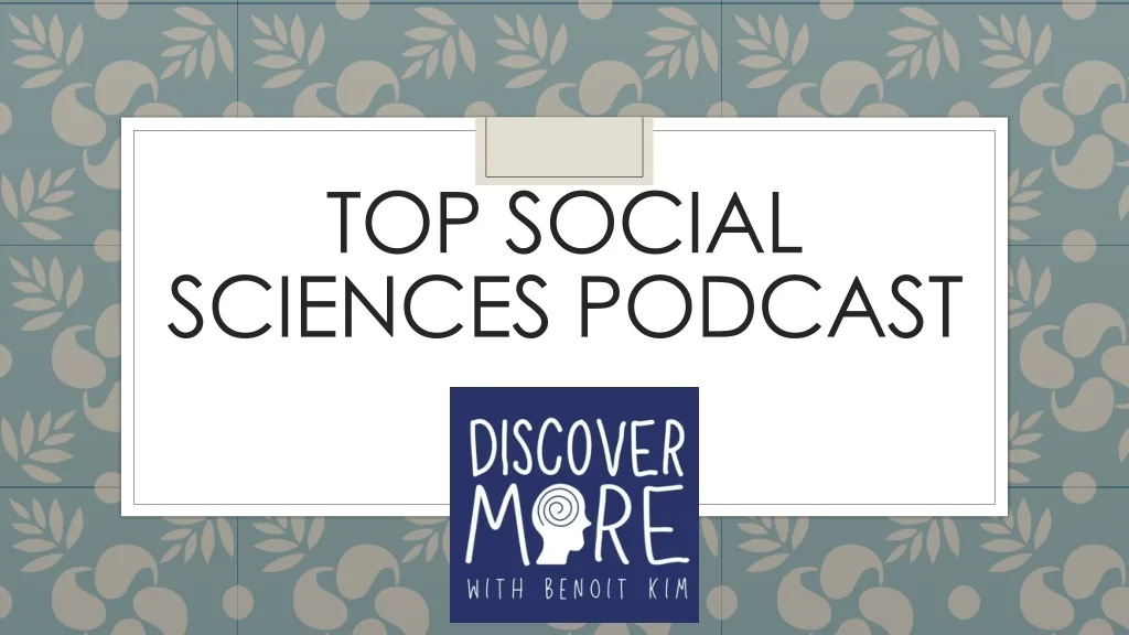 PPT - Top social sciences podcast PowerPoint Presentation, free ...