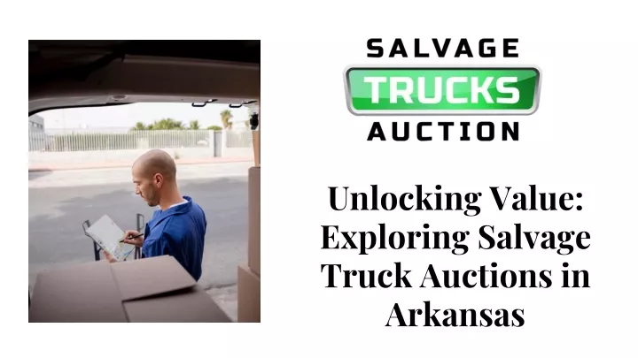 PPT - Unlocking Value: Exploring Salvage Truck Auctions in Arkansas ... PPT - Unlocking Value: Exploring Salvage Truck Auctions in Arkansas ...