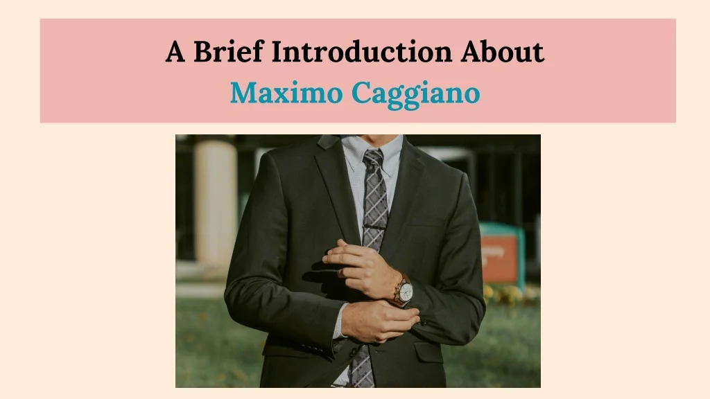 PPT - A Brief Introduction About Maximo Caggiano PowerPoint ...