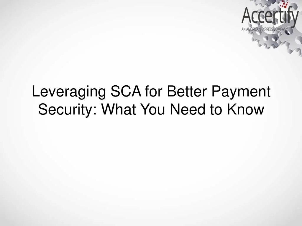PPT - Leveraging SCA for Better Payment Security What You Need to Know ...