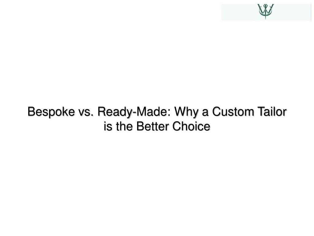 PPT - Bespoke vs. Ready-Made Why a Custom Tailor is the Better Choice PowerPoint Presentation ...
