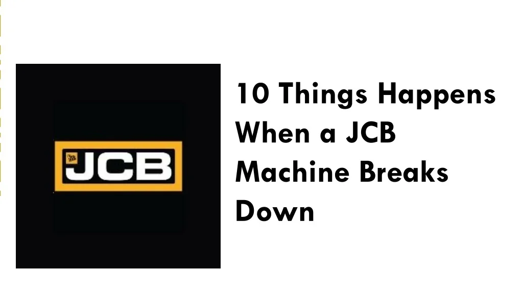 PPT - 10 things happens when a jcb machine breaks down PowerPoint ...