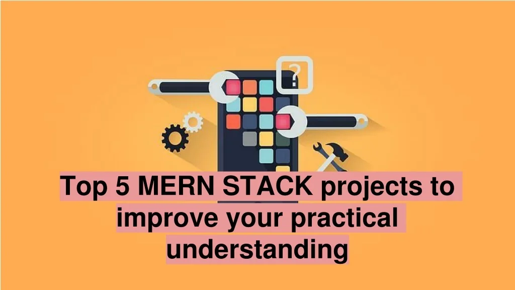 PPT - Top 5 MERN STACK projects to improve your practical understanding ...