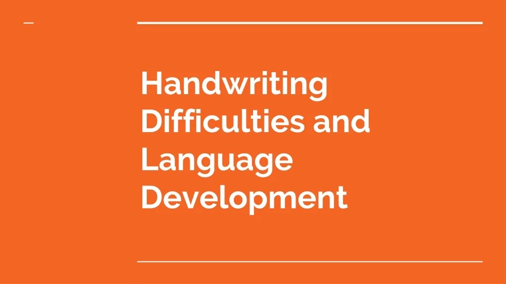 PPT - Handwriting Difficulties and Language Development PowerPoint ...