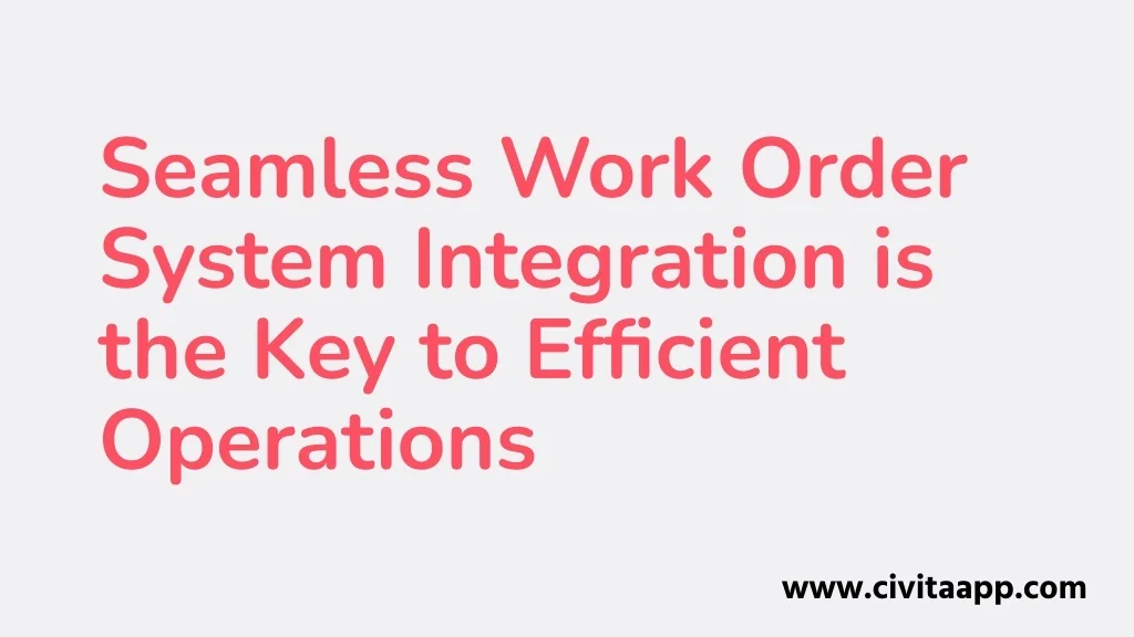 PPT - Seamless Work Order System Integration is the Key to Efficient ...