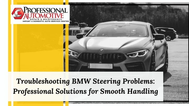 PPT - Troubleshooting BMW Steering Problems Professional Solutions for ...
