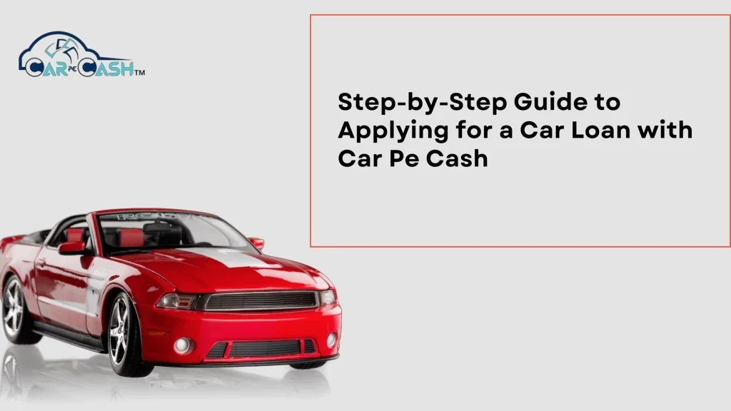 PPT - Step-by-Step Guide to Applying for a Car Loan with Car Pe Cash ...