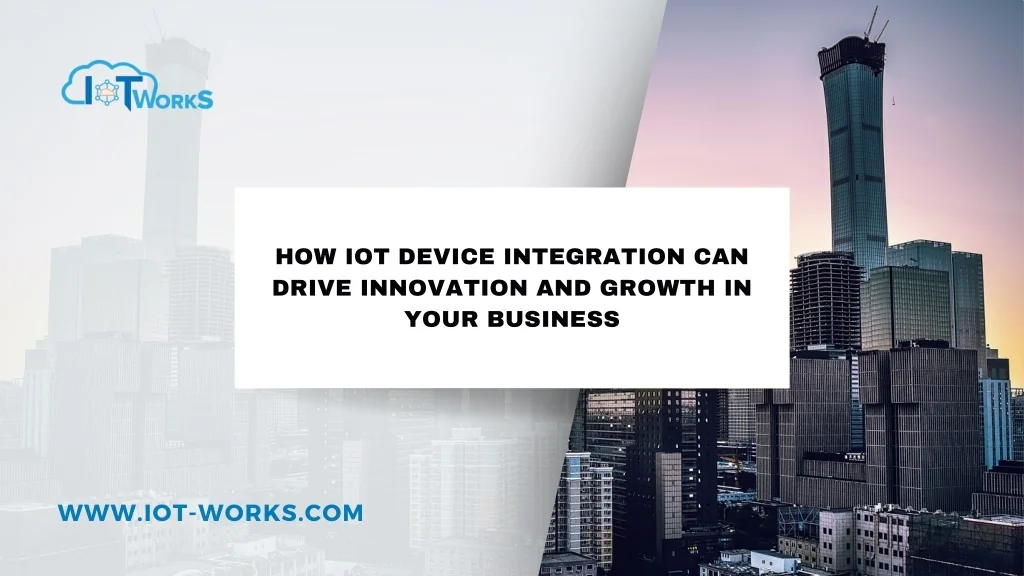 PPT - How IoT Device Integration Can Drive Innovation and Growth in ...