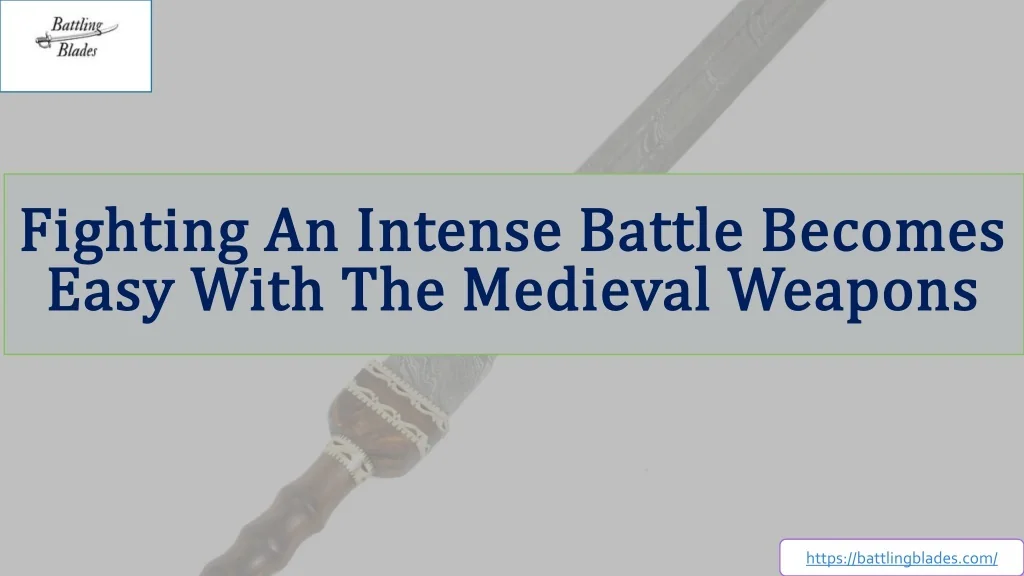 PPT - Fighting an Intense Battle Becomes Easy with the Medieval Weapons ...