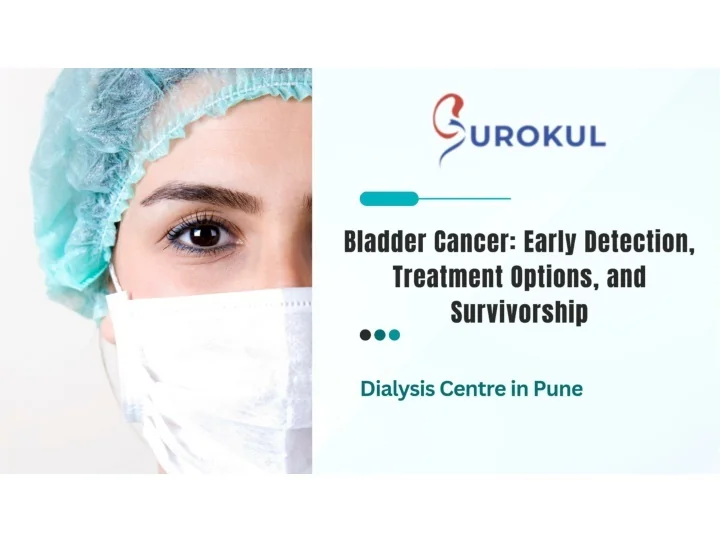 PPT - Bladder Cancer Early Detection, Treatment Options, and ...