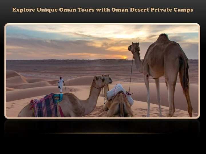 PPT - Explore Unique Oman Tours with Oman Desert Private Camps ...