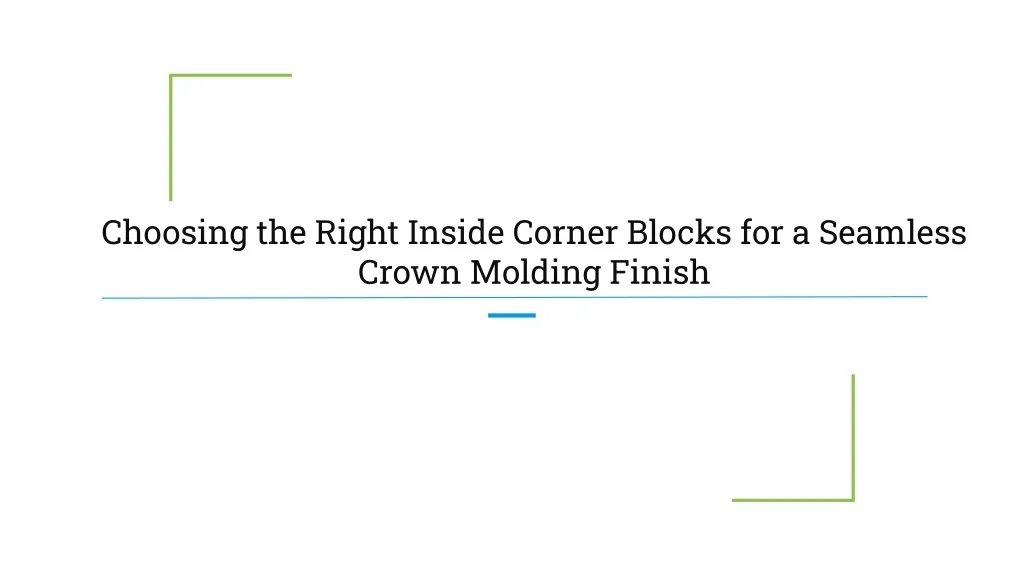 PPT - Choosing the Right Inside Corner Blocks for a Seamless Crown ...