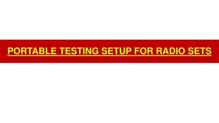 PPT - PORTABLE TESTING SETUP FOR RADIO SETS 2 PowerPoint Presentation ...