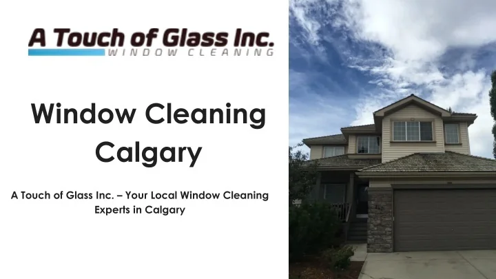 PPT - Expert Window Cleaning Services in Calgary | A Touch of Glass Inc. PowerPoint Presentation ...